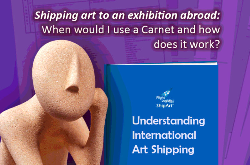 Shipping art to an exhibition abroad: When would I use a Carnet and how ...